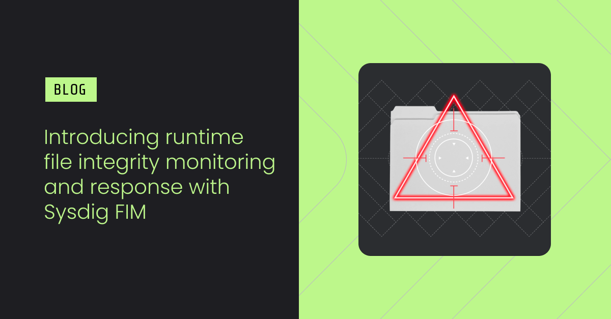 Introducing runtime file integrity monitoring and response with Sysdig FIM | Sysdig